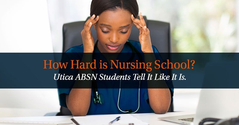 Why Nursing School is Hard: Utica ABSN Students Explain
